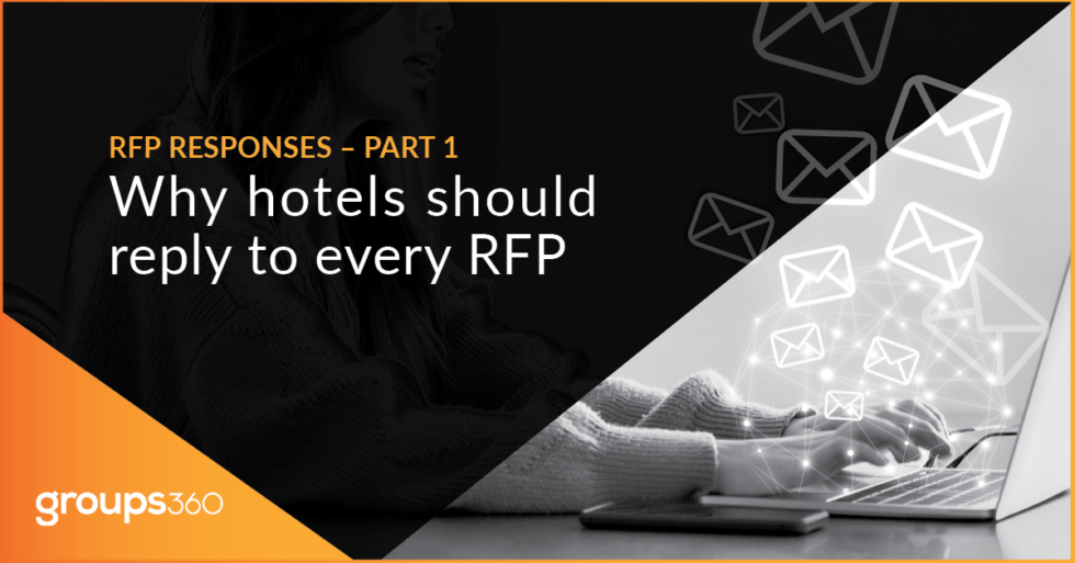 RFP Responses - Part 1: Why hotels should reply to every RFP | Groups360